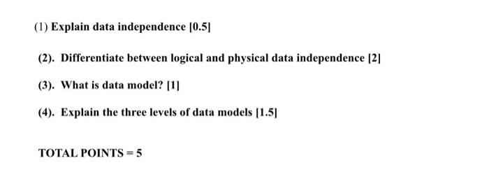 Solved (1) Explain data independence [0.5] (2). | Chegg.com