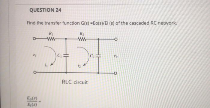Solved QUESTION 24 Find the transfer function G(S) =Eo(s)/Ei | Chegg.com