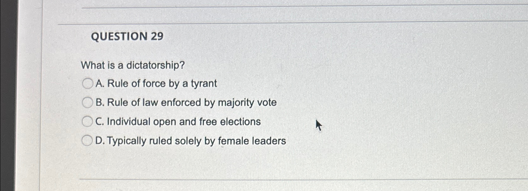 Solved QUESTION 29What is a dictatorship?A. ﻿Rule of force | Chegg.com