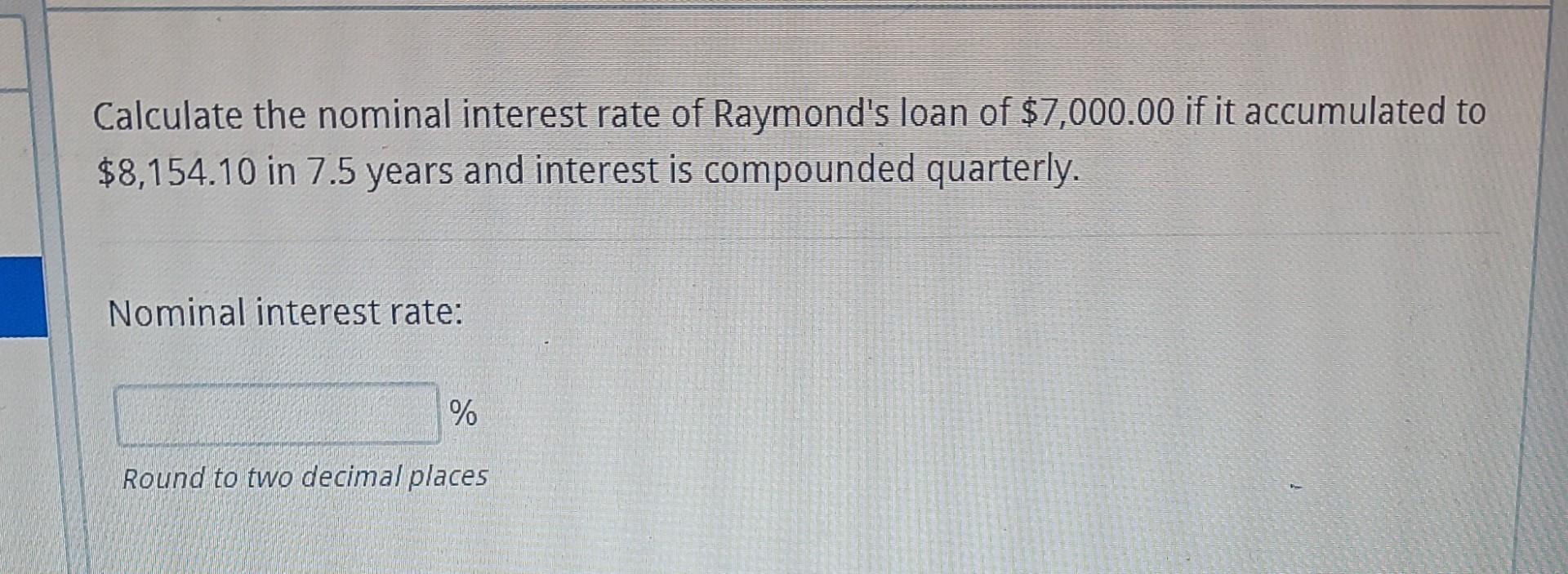 Solved Calculate the nominal interest rate of Raymond's loan | Chegg.com