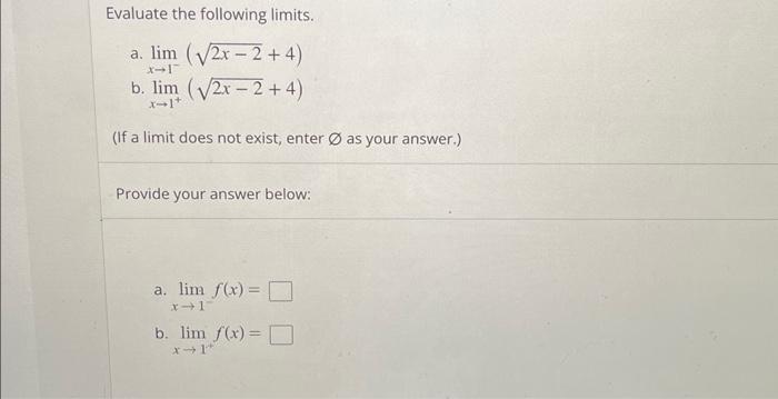 Solved Evaluate the following limits. a. limx→1−(2x−2+4) b. | Chegg.com