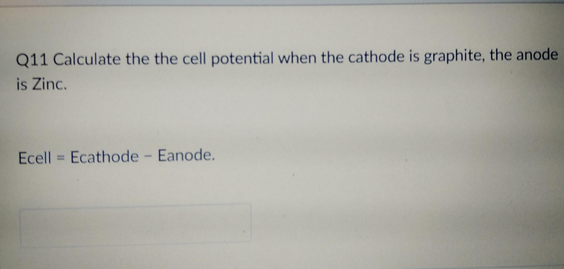 Solved Q11 Calculate the the cell potential when the cathode | Chegg.com
