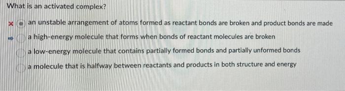 Solved What is an activated complex? an unstable arrangement | Chegg.com