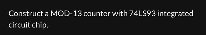 Construct a MOD-13 counter with 74LS93 integrated | Chegg.com