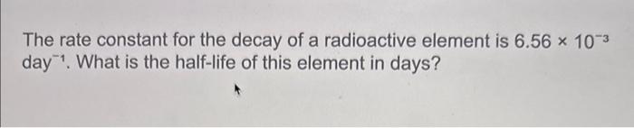 Solved The rate constant for the decay of a radioactive | Chegg.com