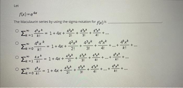 Solved Let + + fx) =e4x The Maculaurin series by using the | Chegg.com