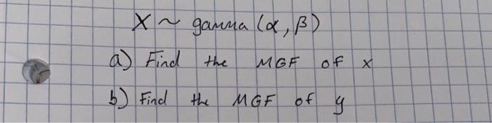 Solved X~ ganna (a, ß) a) Find the MGF of x b) Find the MGF | Chegg.com