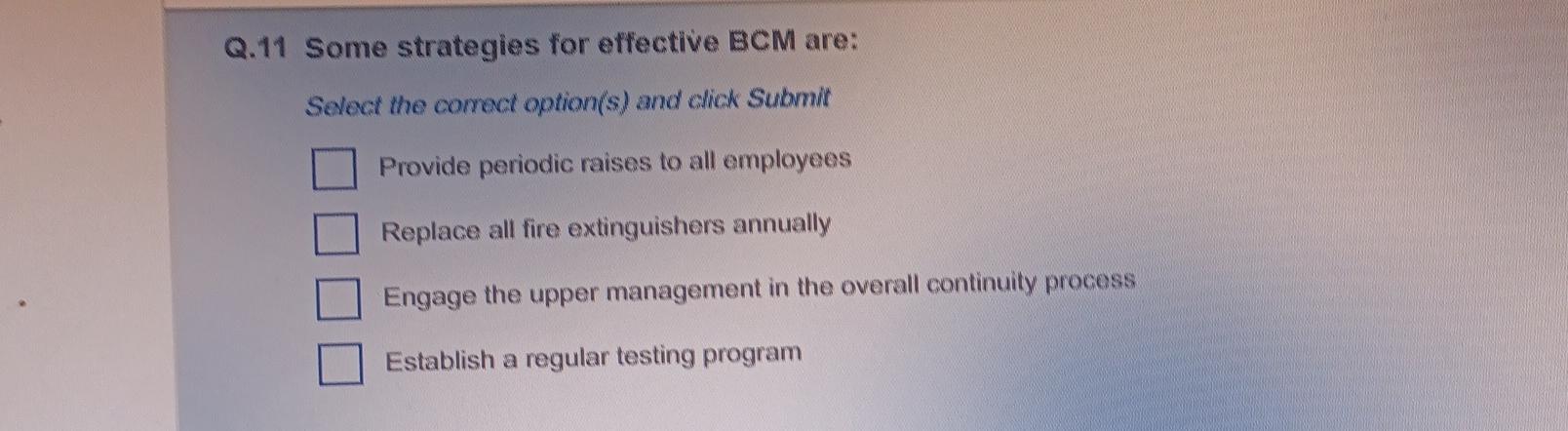 Solved Q. 11 ﻿Some strategies for effective BCM ﻿are:Select | Chegg.com