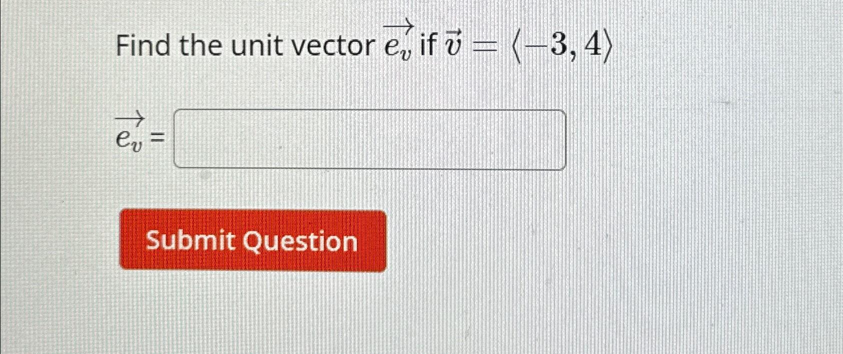 Solved Find the unit vector vec(ev) ﻿if | Chegg.com