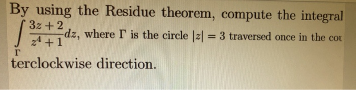 Solved By using the Residue theorem, compute the integral 3z | Chegg.com