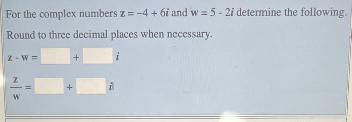 Solved For the complex numbers z=−4+6i and w=5−2i determine | Chegg.com