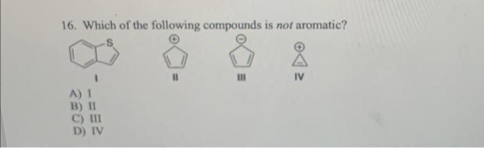 Solved 16. Which of the following compounds is not aromatic? | Chegg.com