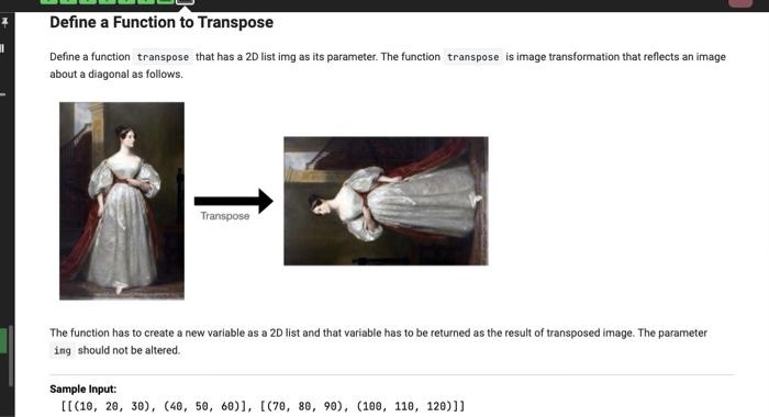 Solved Define a function transpose that has a 2D list img as | Chegg.com