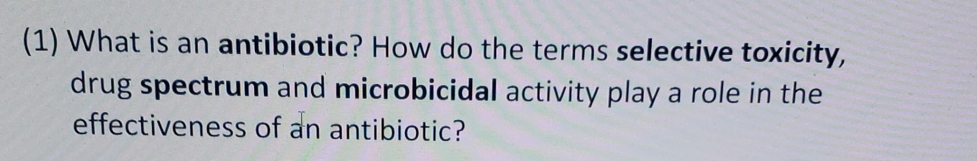 Solved 1) What is an antibiotic? How do the terms selective | Chegg.com