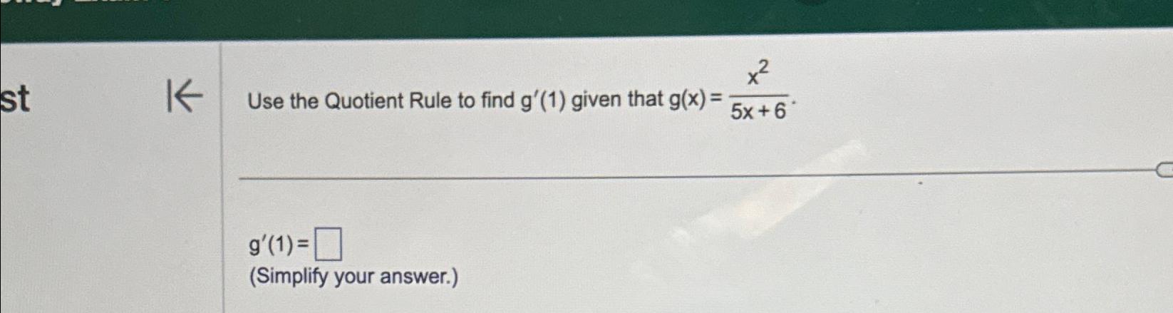 Solved Use the Quotient Rule to find g'(1) ﻿given that | Chegg.com