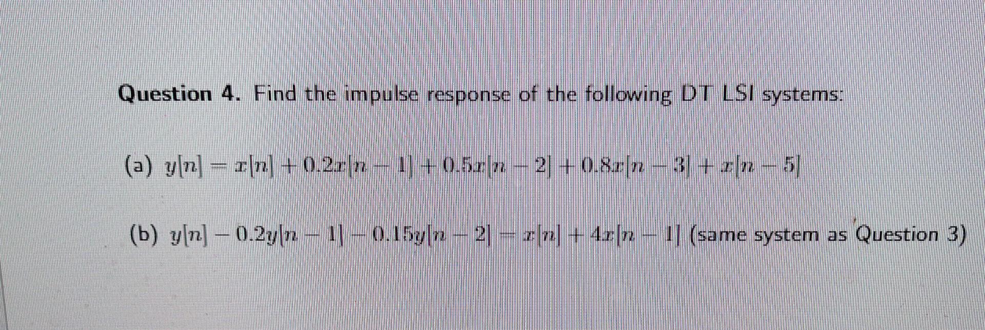 Solved Question 4. Find the impulse response of the | Chegg.com
