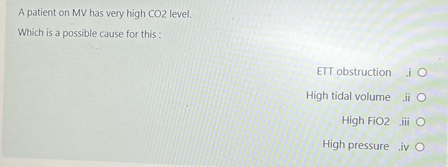 Solved A patient on MV ﻿has very high CO2 ﻿level.Which is a | Chegg.com
