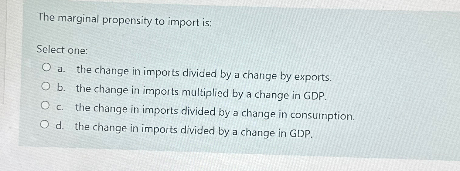 Solved The marginal propensity to import is:Select one:a. | Chegg.com