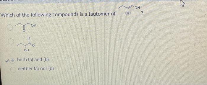 Solved Which of the following compounds is a tautomer of | Chegg.com