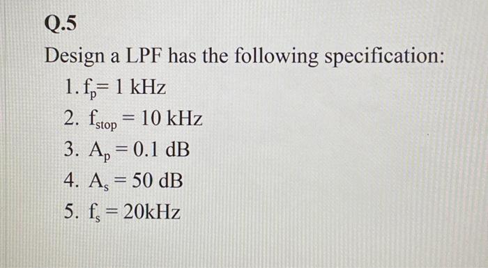 Solved Design a LPF has the following specification: 1. | Chegg.com