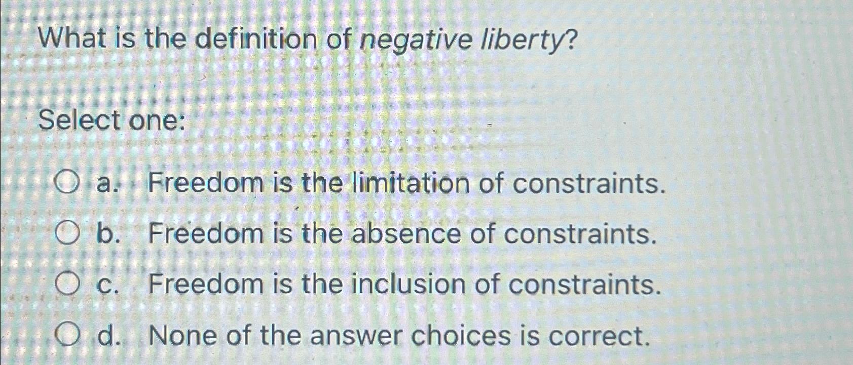 Solved What is the definition of negative liberty?Select | Chegg.com