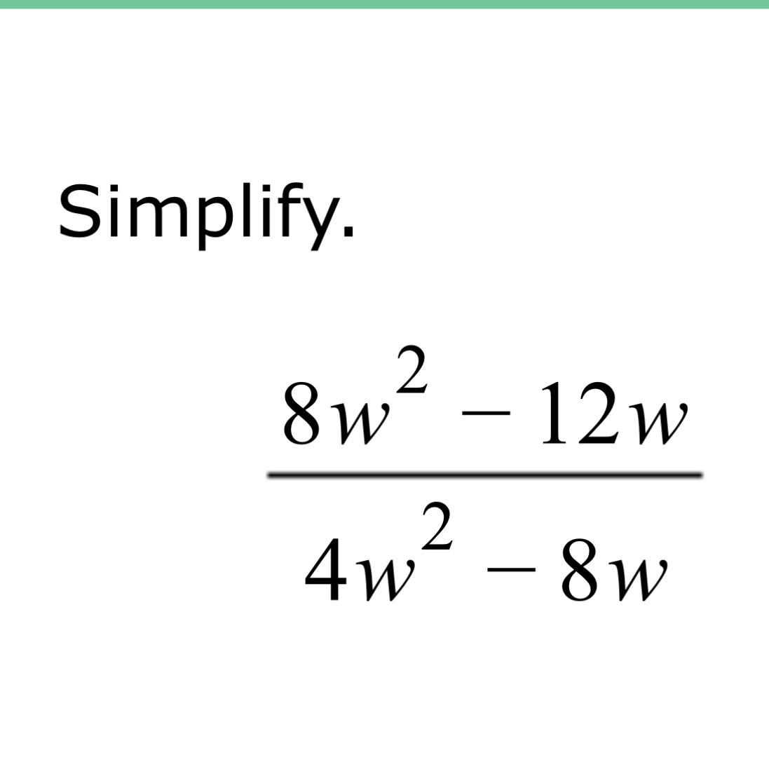 Solved Simplify.8w2-12w4w2-8w | Chegg.com