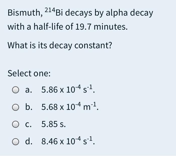 Solved Bismuth, 214Bi decays by alpha decay with a half-life | Chegg.com