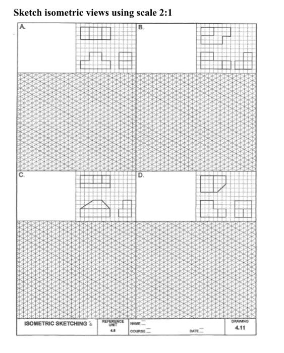 Solved Sketch isometric views using scale 2:1 B. D. | Chegg.com