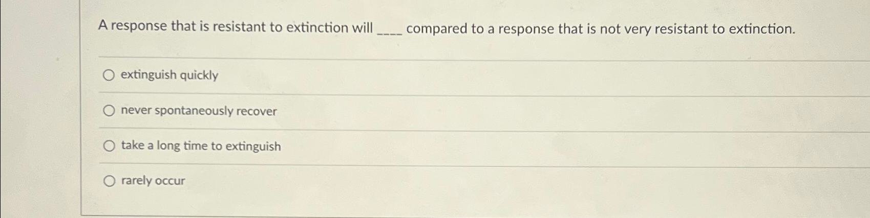 Solved A response that is resistant to extinction will | Chegg.com