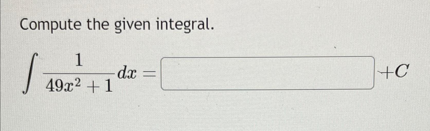 Solved Compute the given integral.∫﻿﻿149x2+1dx= | Chegg.com