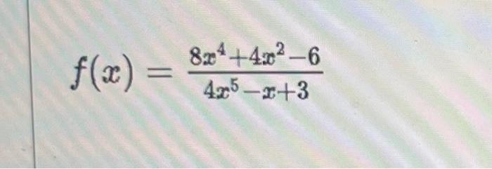 Solved f(x)=4x5−x+38x4+4x2−6 | Chegg.com