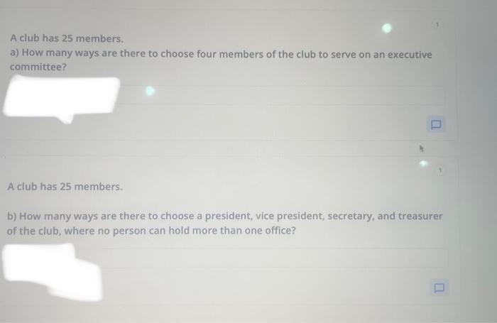 Solved A club has 25 members. a) How many ways are there to | Chegg.com