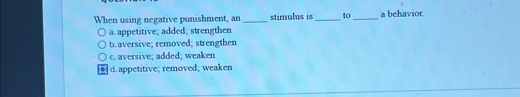 Solved When using negative punishment, an stimulus is to a | Chegg.com