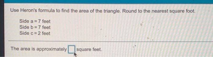 Solved Use Heron's formula to find the area of the triangle. | Chegg.com