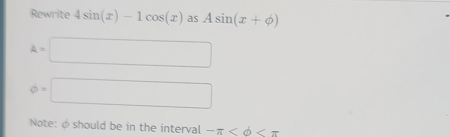 Solved Rewrite 4sin(x)−1cos(x) as Asin(x+ϕ) A= ϕ= Note: ϕ | Chegg.com