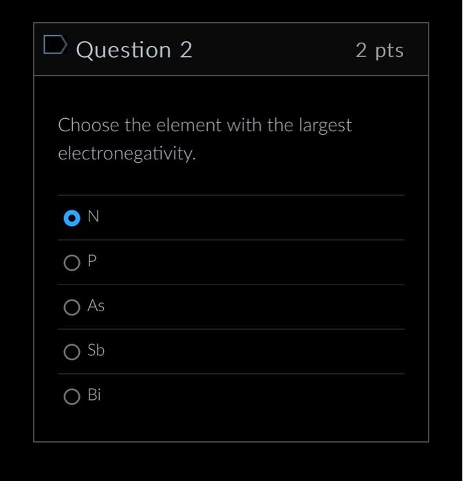 Solved Question 2 2 pts Choose the element with the largest | Chegg.com