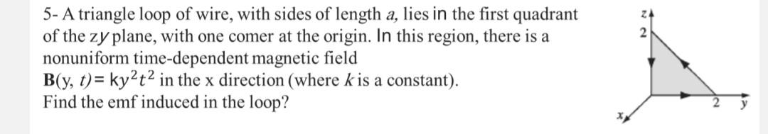 Solved 5- A triangle loop of wire, with sides of length a, | Chegg.com