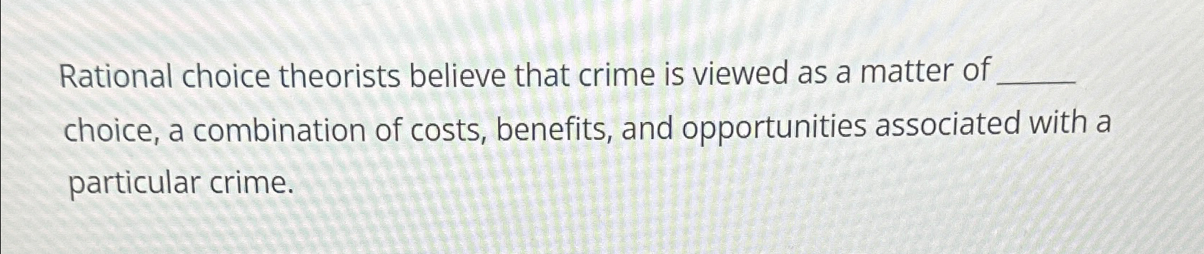 Solved Rational choice theorists believe that crime is | Chegg.com