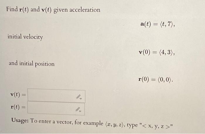 Solved Find r(t) and v(t) given acceleration a(t)= t,7 | Chegg.com