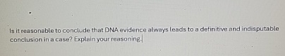 Solved Is it reasonable to conclude that DNA evidence always | Chegg.com