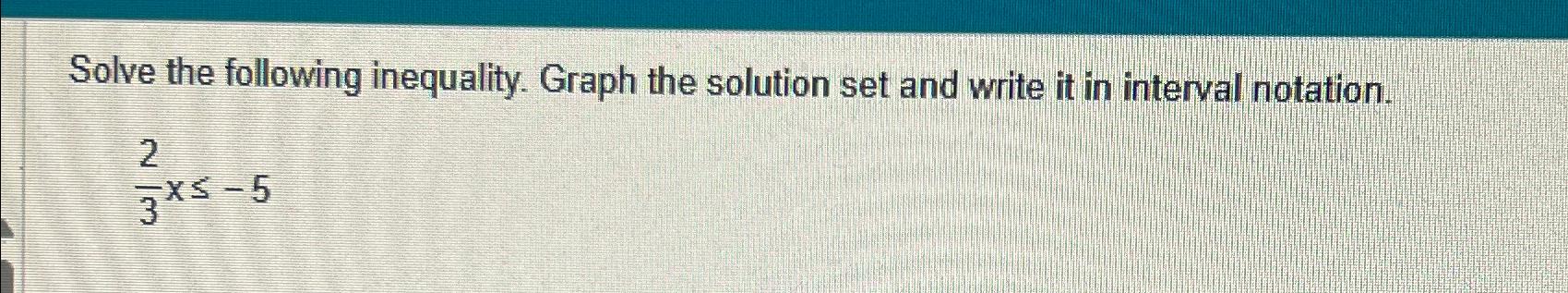 Solved Solve the following inequality. Graph the solution | Chegg.com