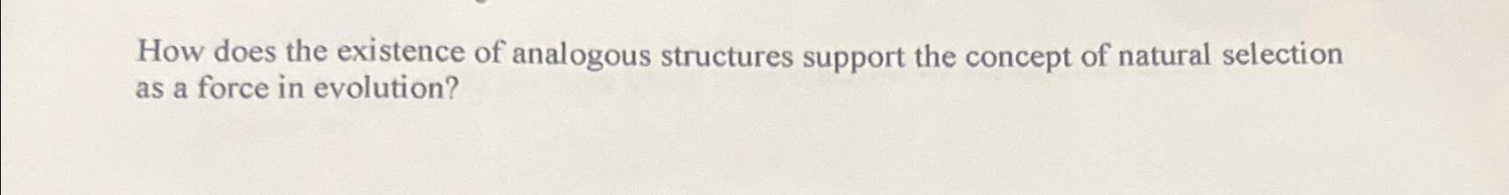 Solved How does the existence of analogous structures | Chegg.com