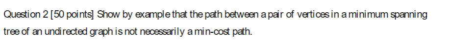 Solved Question 2 [50 ﻿points] ﻿Show by example that the | Chegg.com