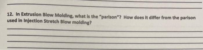 Solved 12. In Extrusion Blow Molding, what is the "parison"? | Chegg.com