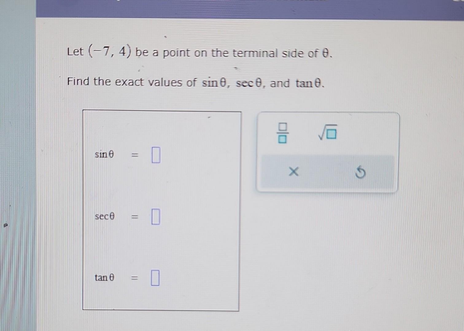 Solved Let (−7,4) be a point on the terminal side of θ. Find | Chegg.com