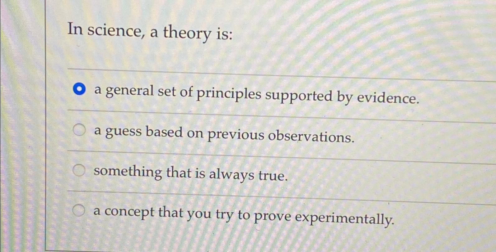 Solved In science, a theory is:a general set of principles | Chegg.com