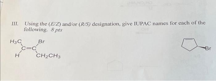 Solved III. Using the (EIZ) and/or (R/S) designation, give | Chegg.com