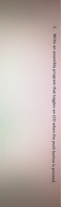 Solved 1. Write an assembly program that toggles an LED when | Chegg.com