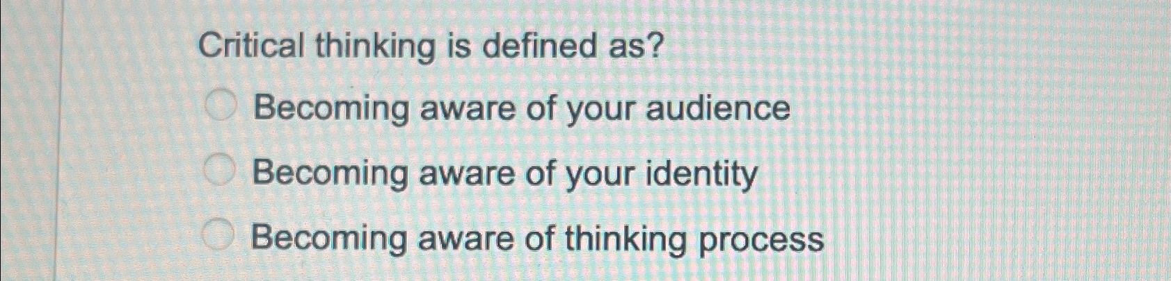 Solved Critical thinking is defined as?Becoming aware of | Chegg.com