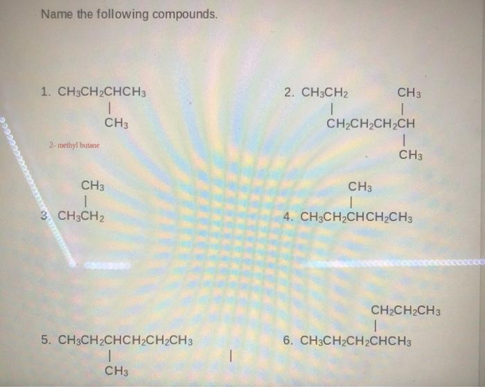 Solved Name the following compounds. 1. CH3CH2CHCH3 2. | Chegg.com